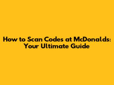 How To Scan Codes At McDonald's